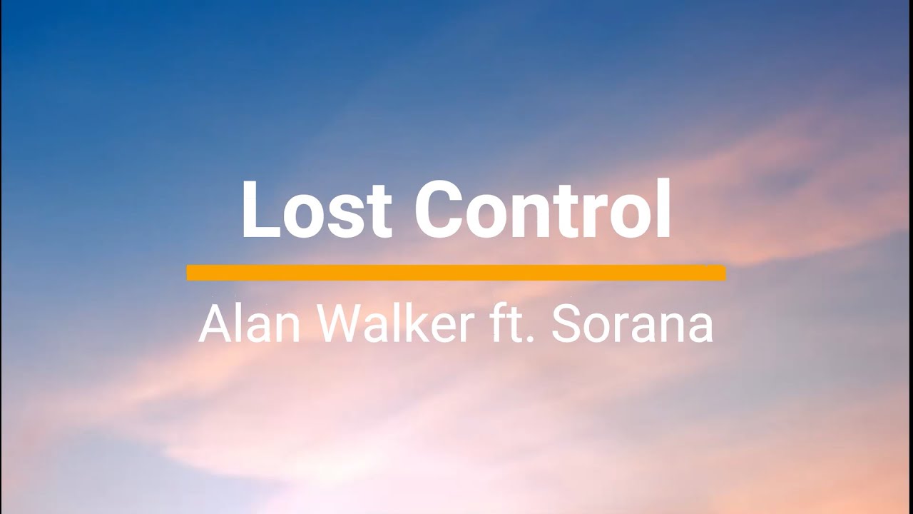 Lost Control - Alan walker ft. Sorana LYRIC VIDEO - YouTube