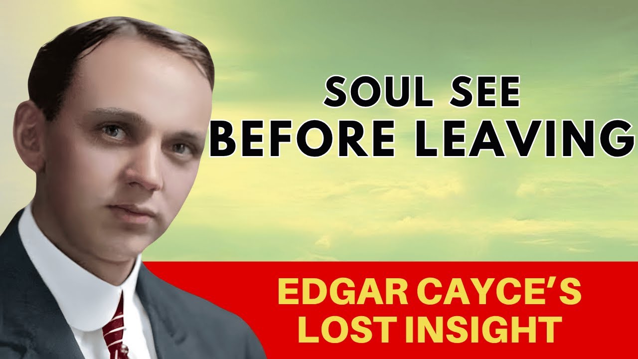 What the Soul Sees Right Before Leaving the Body – Edgar Cayce’s Lost ...