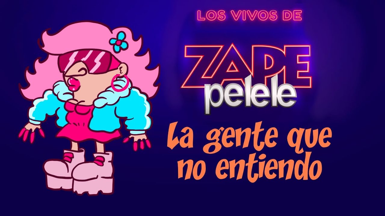 Los vivos de Zape Pelele: La gente que no entiendo. Episodio 4 - YouTube