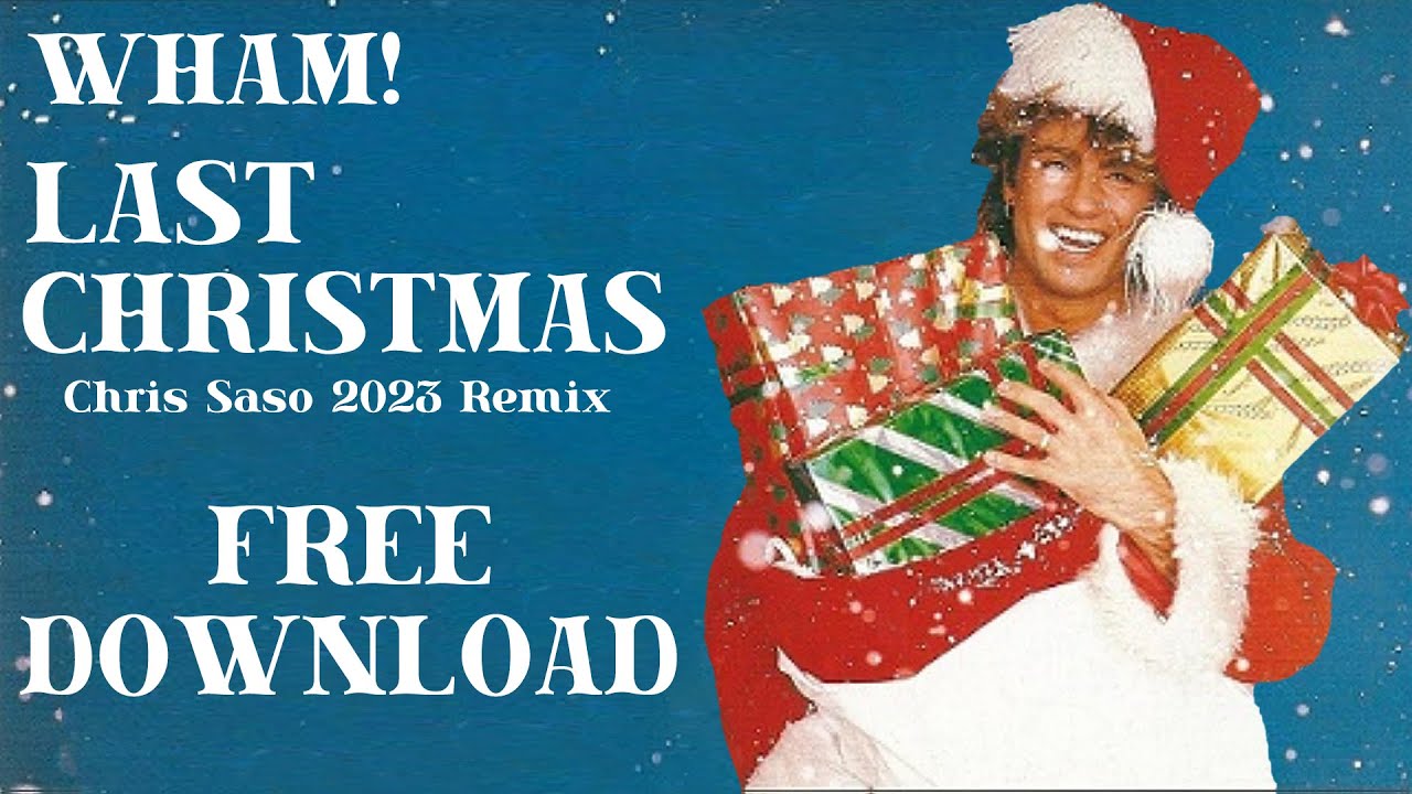 Wham! - Last Christmas (Chris Saso 2023 Remix) DOWNLOAD LINK IN ...