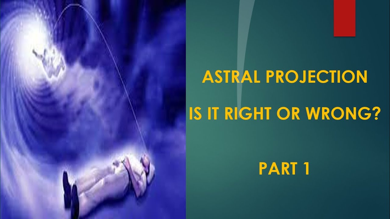 Astral Projection: Is it Right or Wrong? - YouTube
