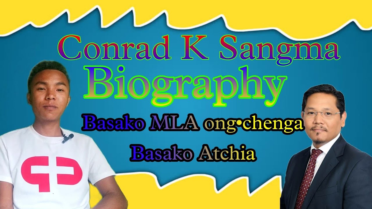 Conrad K Sangma Biography | Basako Atchiaha | Basako MLA ong•chengaha ...