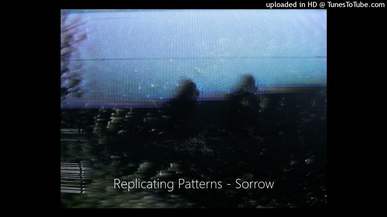 Replicating Patterns - Sorrow - YouTube