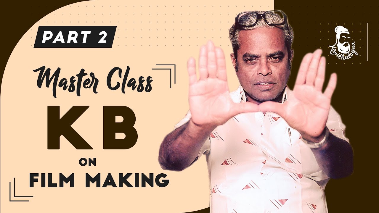 K Balachander's Masterclass On Film Making Part 02 | Kavithalayaa - YouTube