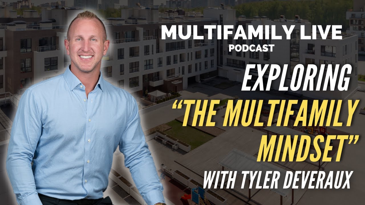 Exploring “The Multifamily Mindset” (with Tyler Deveraux) | Multifamily ...