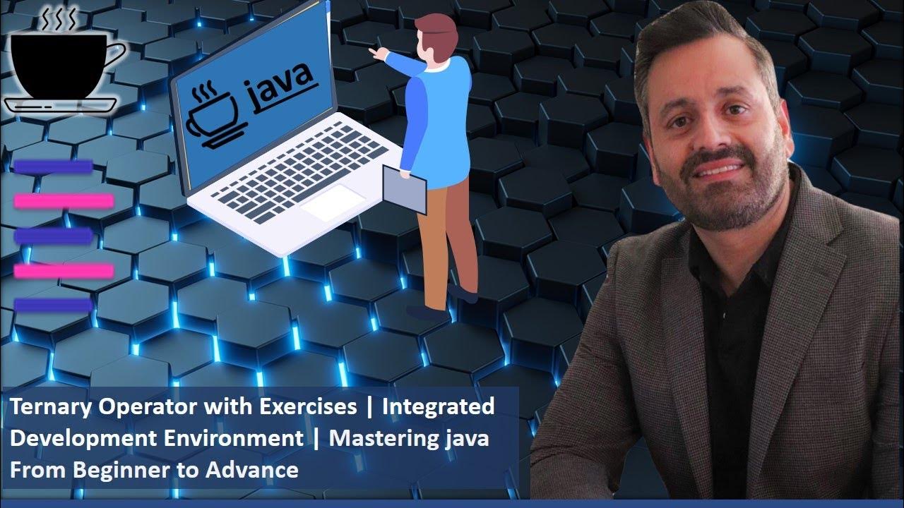 5.10-Ternary Operator with Exercises | IDE |Mastering java From Beginner To Advance - YouTube
