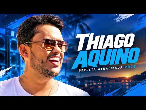 THIAGO AQUINO SERESTA 2026 - REPERTÓRIO TOP PRA PAREDÃO E COMER ÁGUA