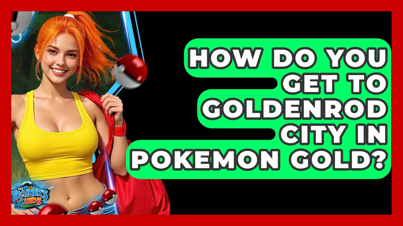 How Do You Get To Goldenrod City In Pokemon Gold? - The Trainers Guide ...