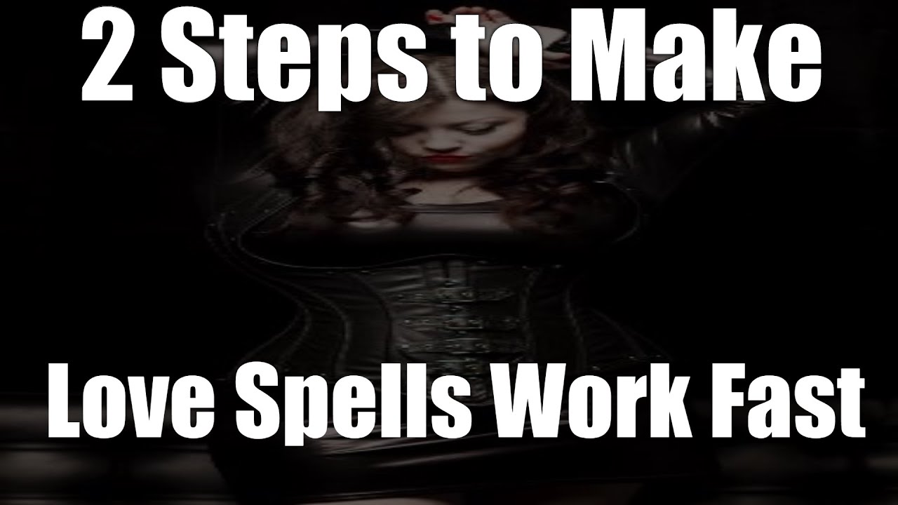 2 Steps to Make Powerful Love Spells Work Fast - YouTube