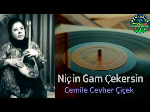 Cemile Cevher Çiçek - Niçin Gam Çekersin