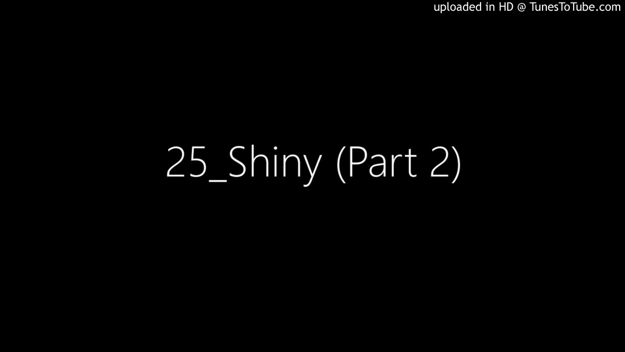 25_Shiny (Part 2) - YouTube