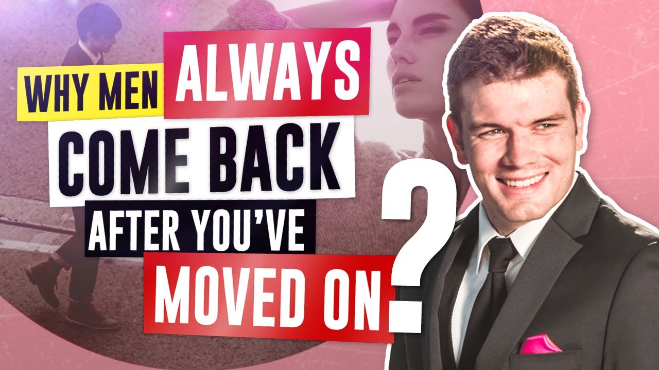 Why Men Always Come Back?(After You've Moved On) - YouTube