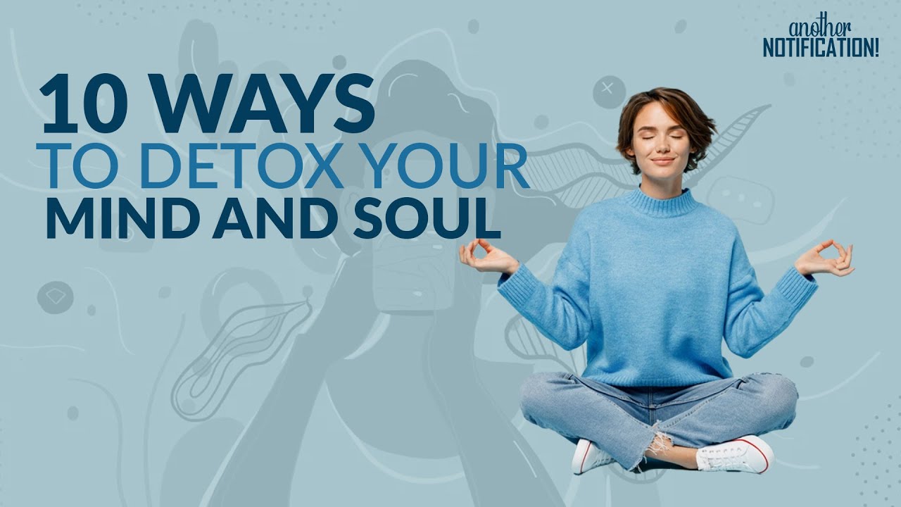 10 Ways To Detox Your Mind and Soul | Natural Methods To Detox Your ...
