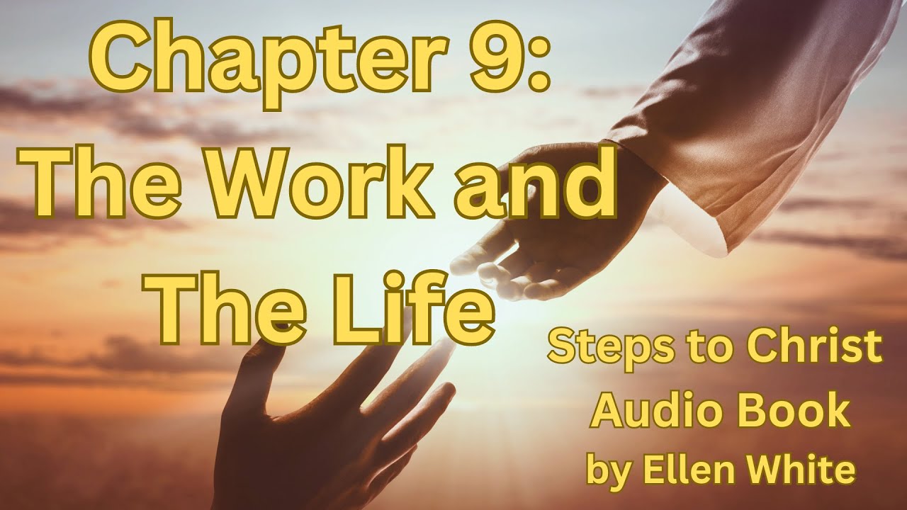 Steps to Christ by Ellen White, Audiobook: Chapter 9, The Work and The ...