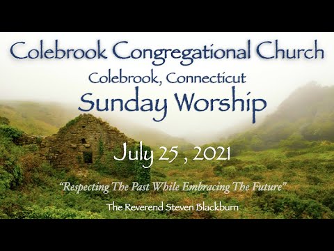 Sunday Worship, July 25 2021, Colebrook Congregational Church ...