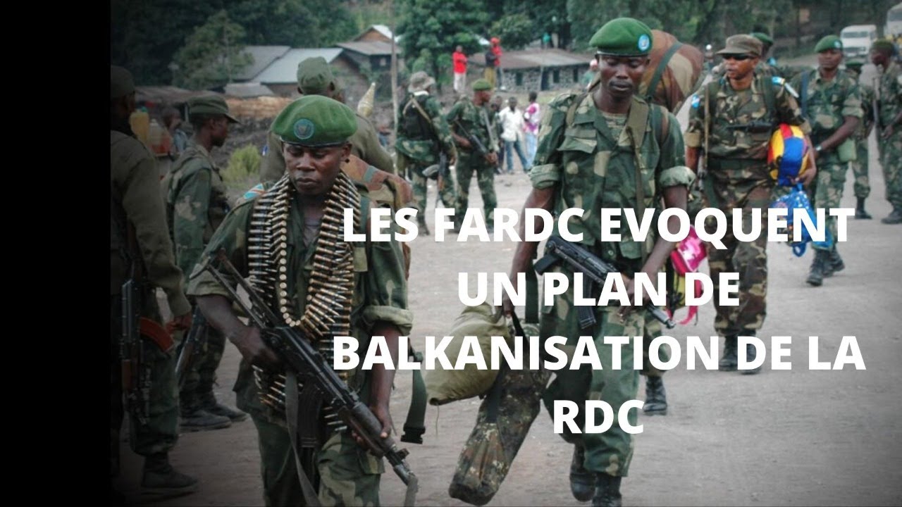 LES FARDC EVOQUENT UN PLAN DE BALKANISATION DE LA RDC - YouTube