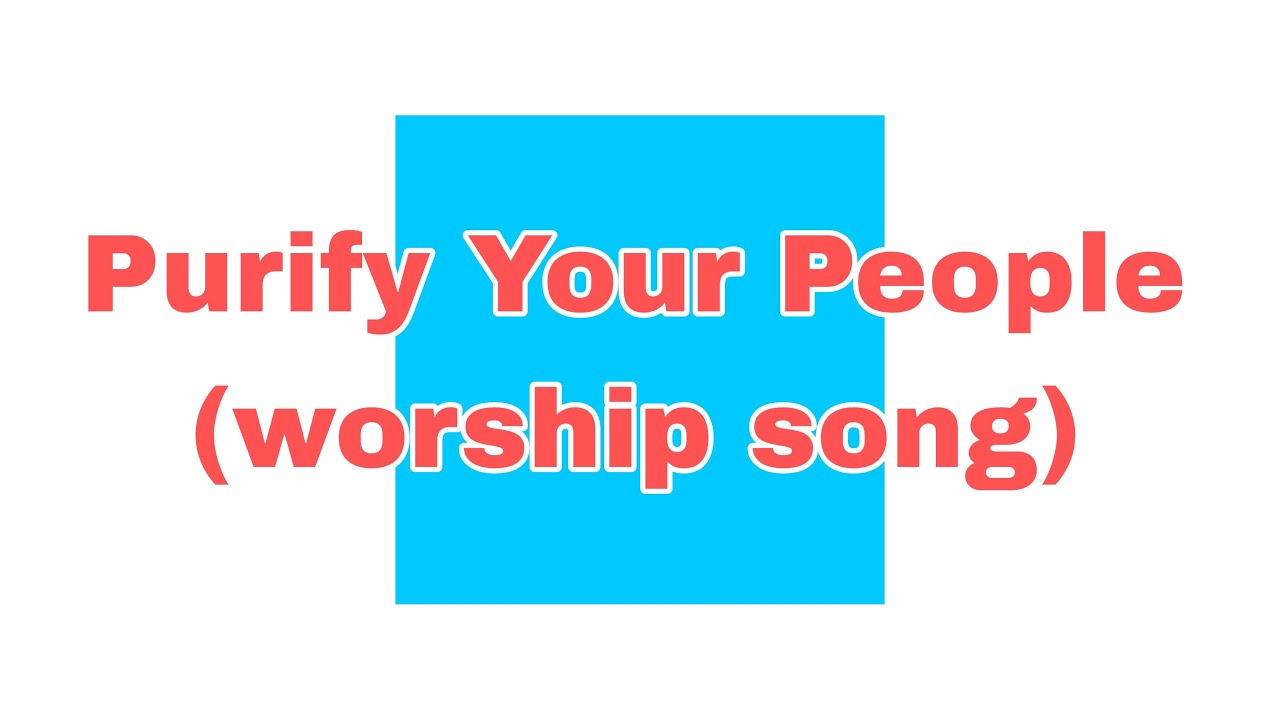 Purify your people(worship song) - YouTube