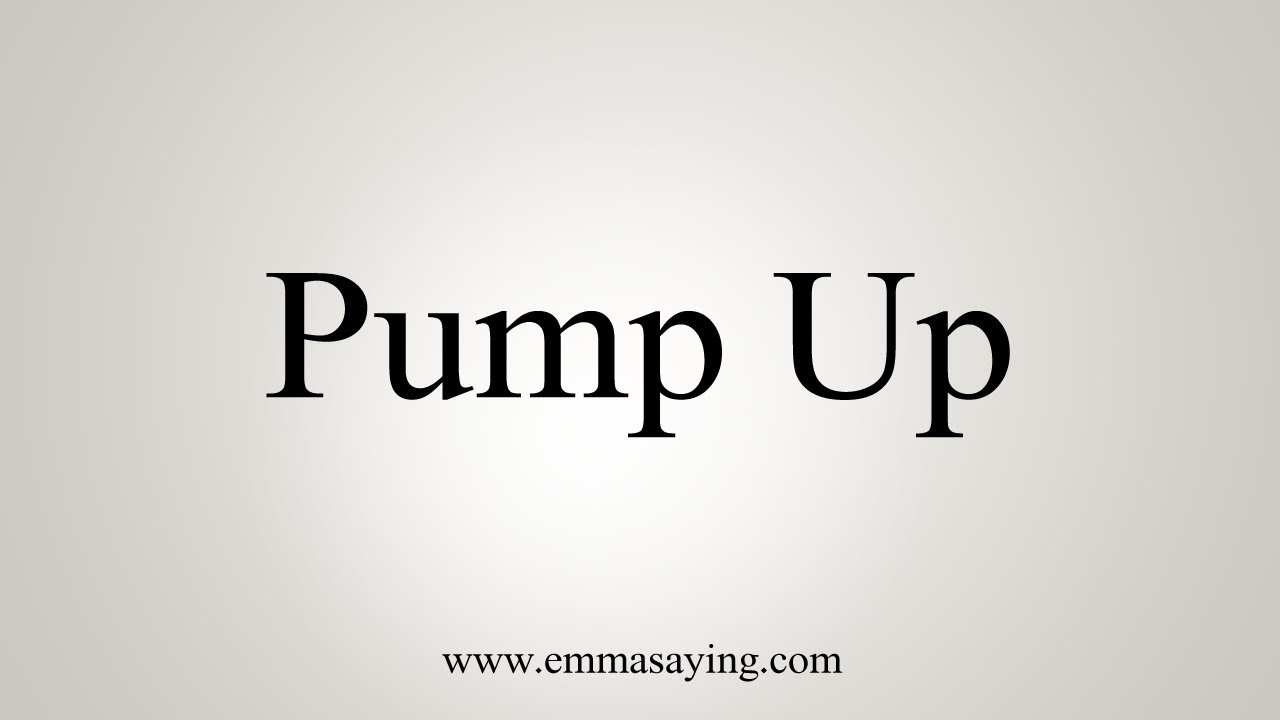 How To Say Pump Up - YouTube
