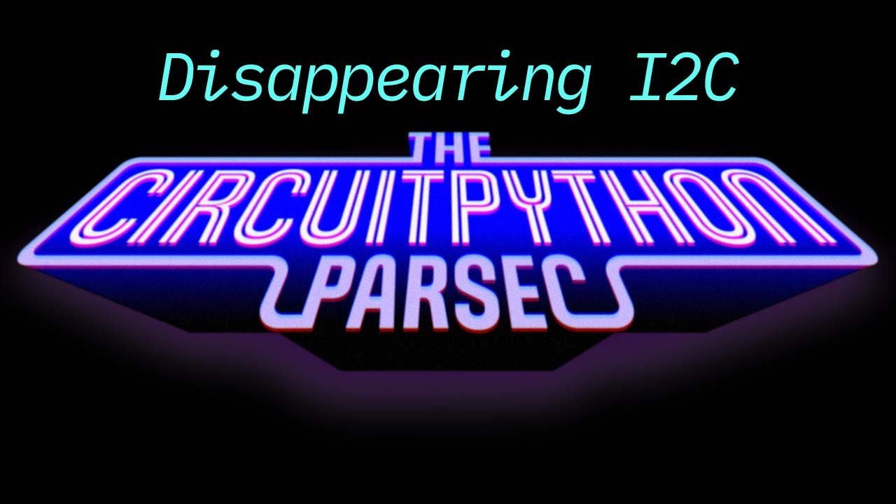 John Park's CircuitPython Parsec: Dropped I2C #adafruit #circuitpython - YouTube