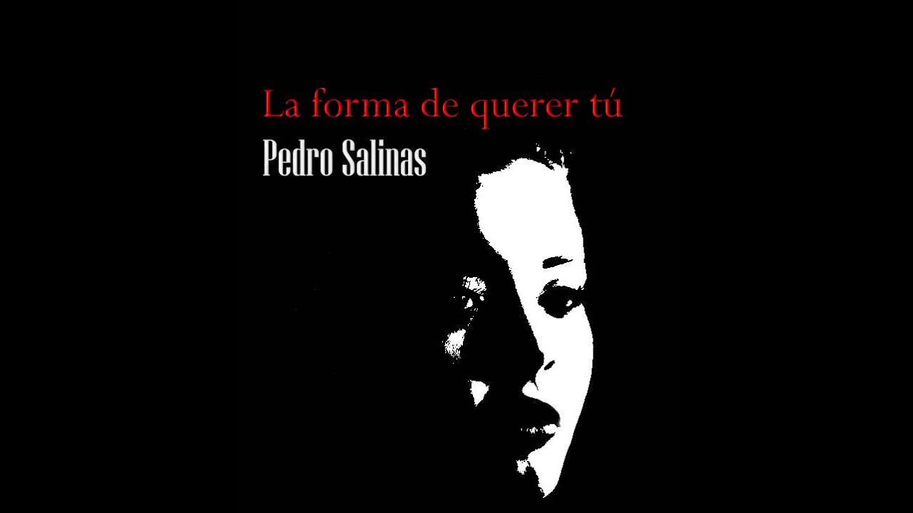 PEDRO SALINAS - LA FORMA DE QUERER TÚ - YouTube