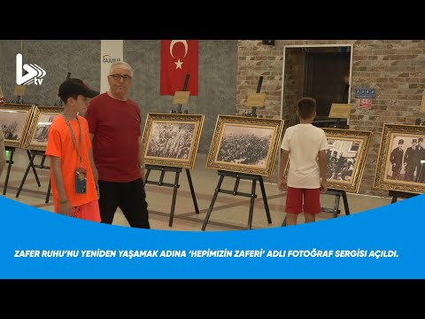 Zafer ruhunu yeniden yaşatmak adına ‘Hepimizin Zaferi’ adlı fotoğraf sergisi açıldı.