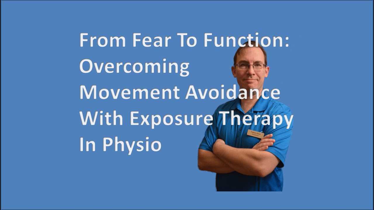 From Fear To Function:Overcoming Movement Avoidance With Exposure ...