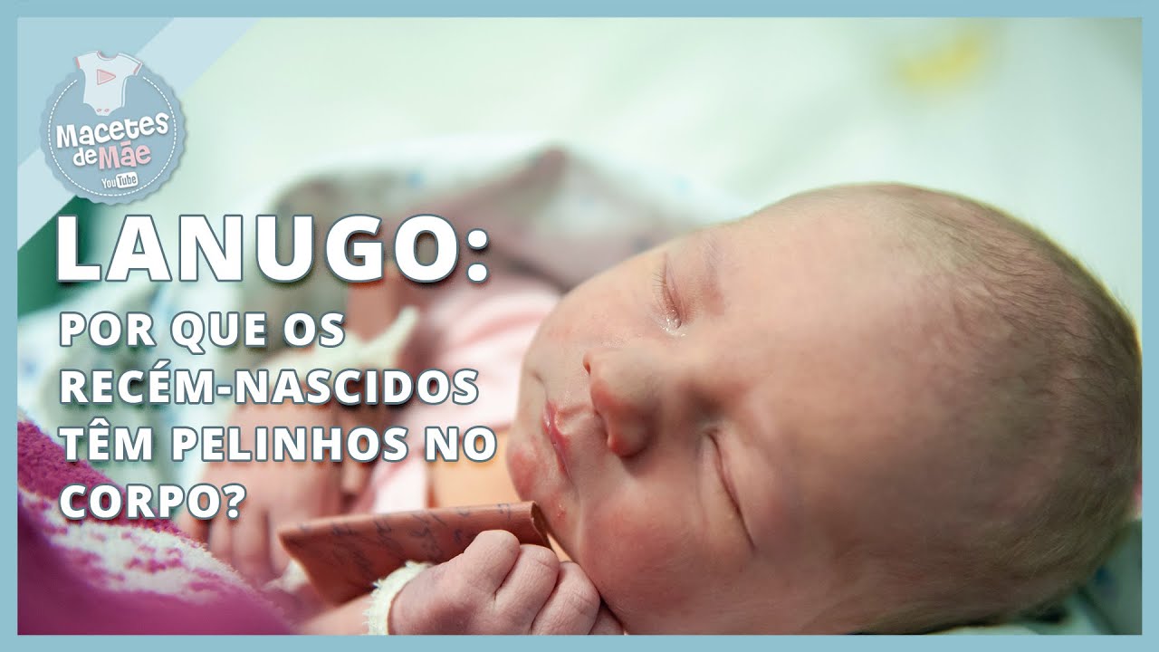 Por que o RECÉM-NASCIDO nasce com PELOS NO CORPO? | MACETES DE MÃE ...