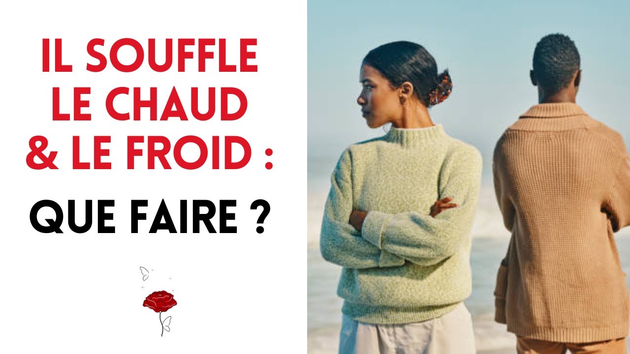 Il souffle le chaud & le froid : que faire ? - YouTube