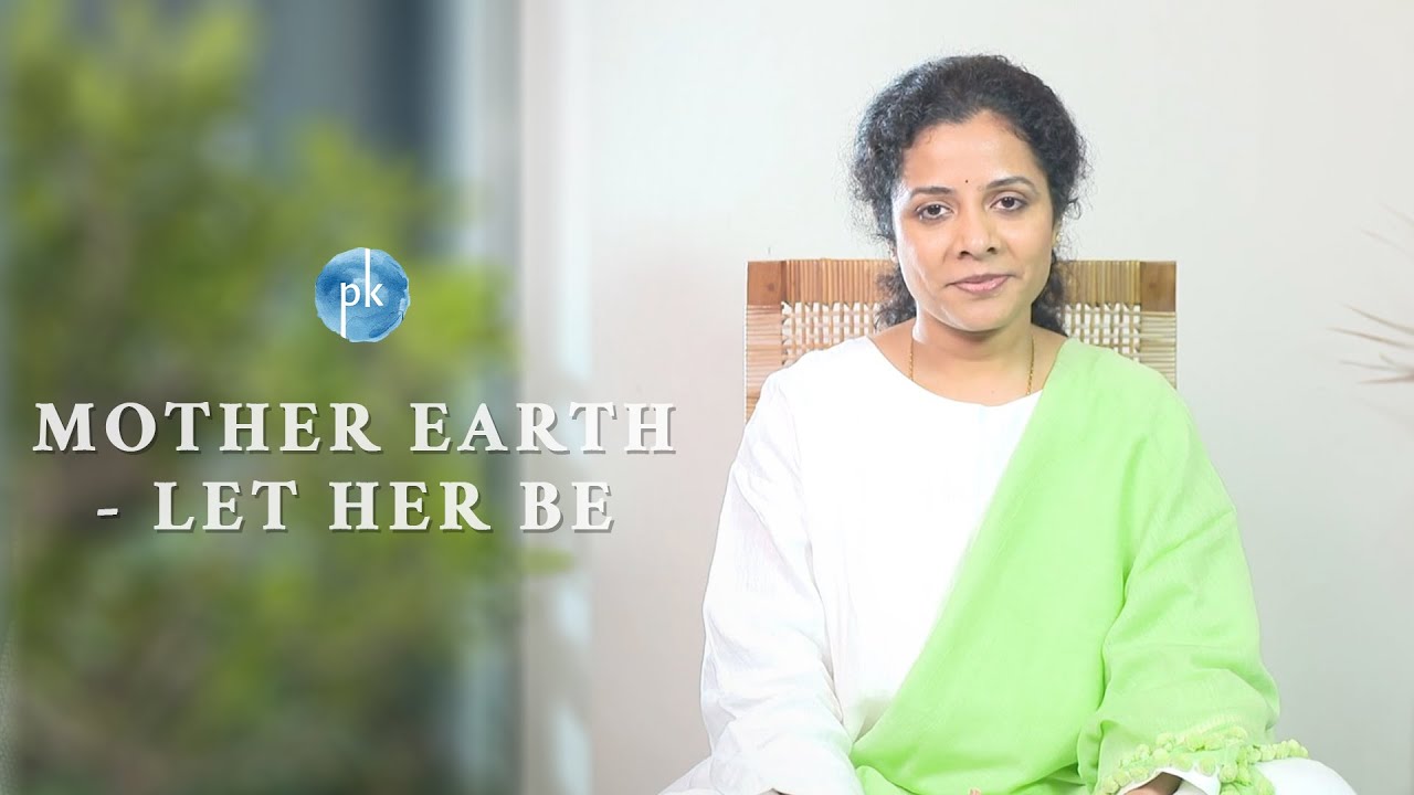 Mother Earth - Let Her Be | Evolution During Crisis -42 with Preethaji ...