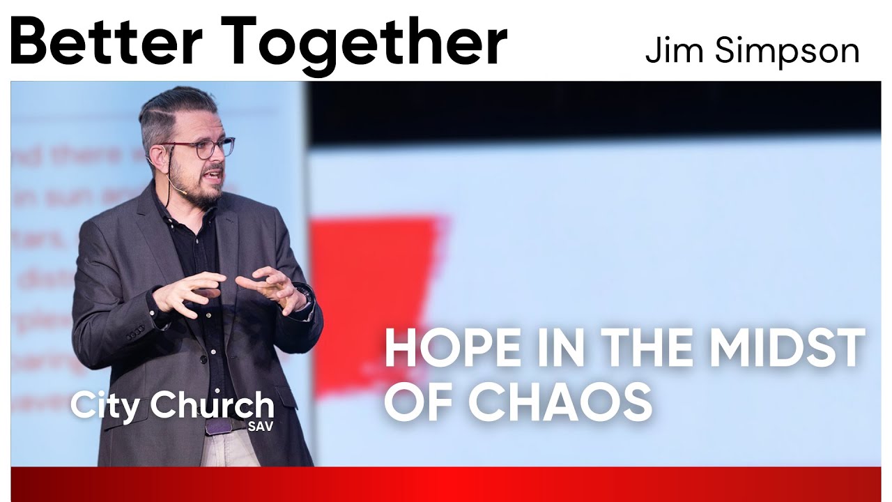 Better Together | Hope in the Midst of Chaos | Jim Simpson - YouTube