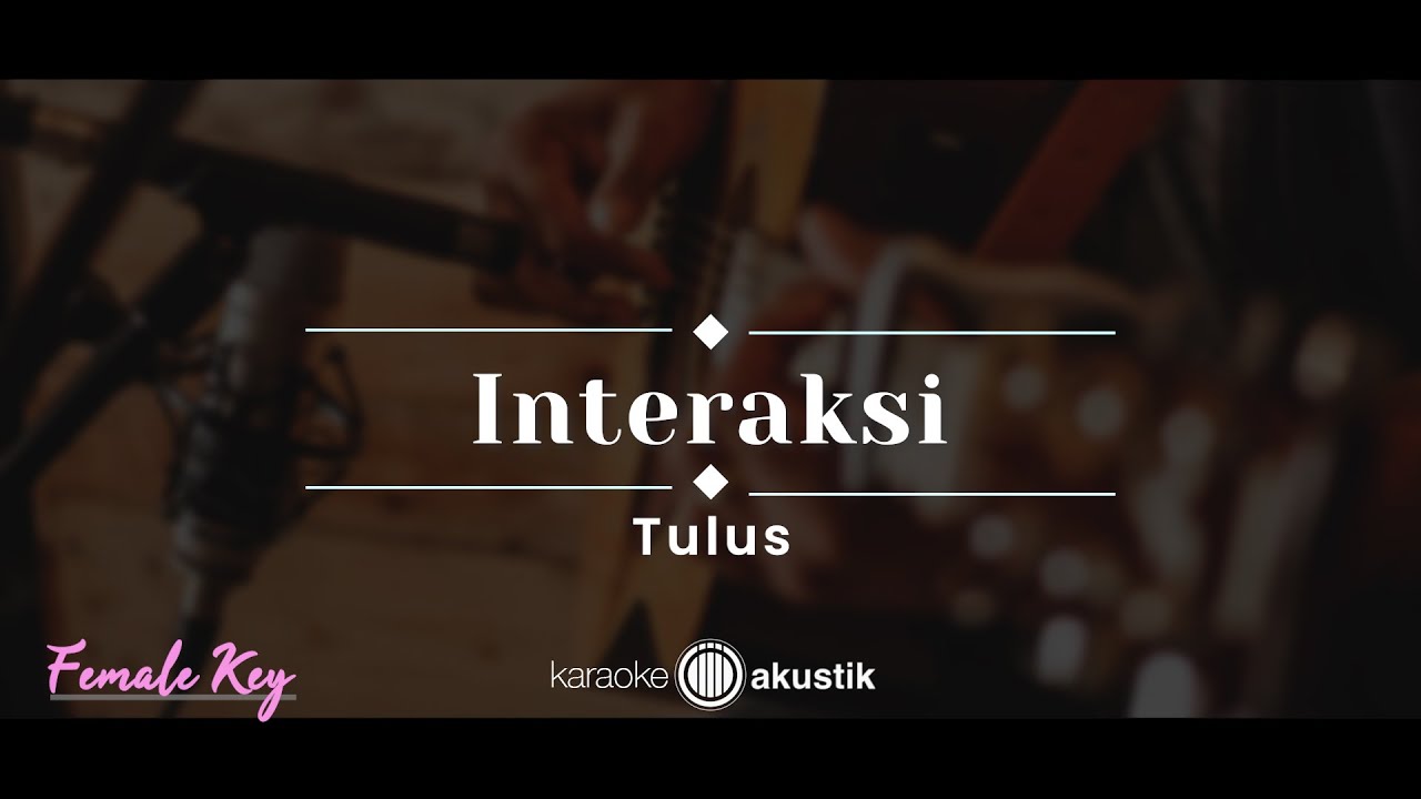 Interaksi – Tulus (KARAOKE AKUSTIK - FEMALE KEY) - YouTube