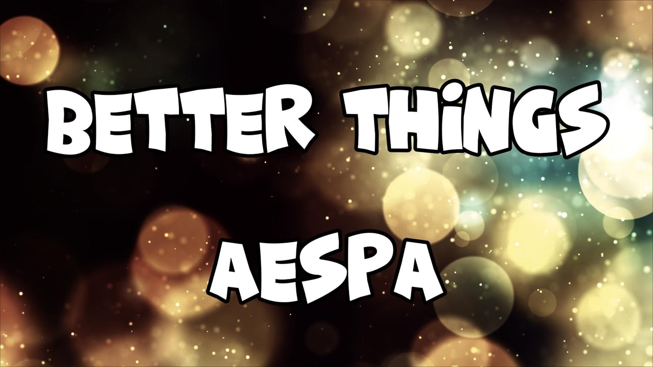 aespa 에스파 'Better Things' MV(lyrics video) - YouTube