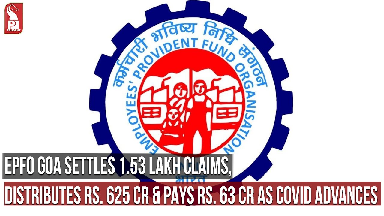 EPFO GOA SETTLES 1.53 LAKH CLAIMS, DISTRIBUTES RS. 625 CR & PAYS RS. 63 ...