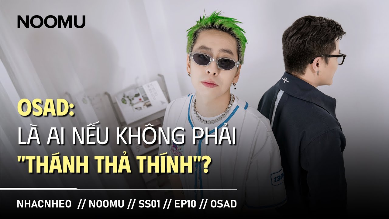 Osad: Là ai nếu không phải "Thánh thả thính"? | NHACNHEO/NOOMU/SS01 ...