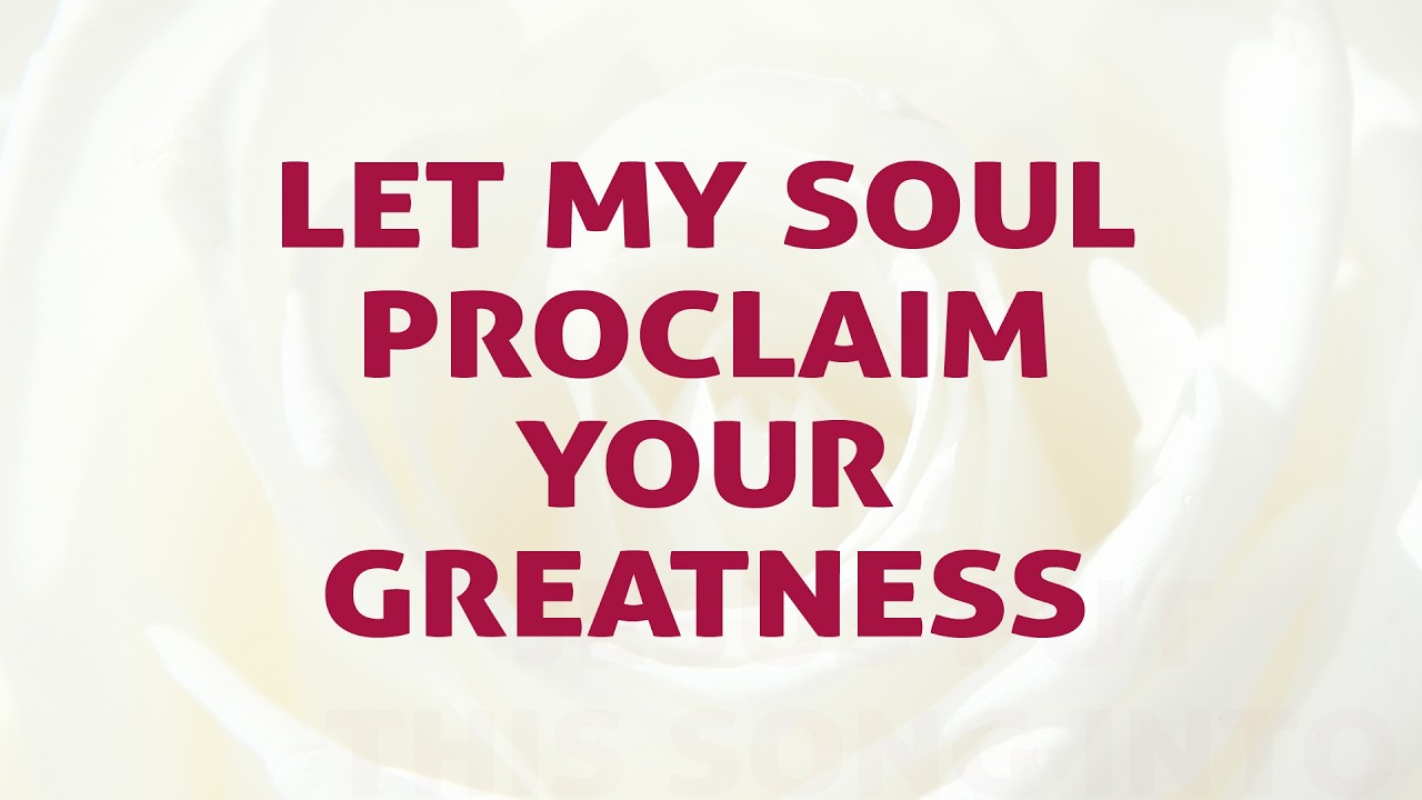 Let My Soul Proclaim Your Greatness Song Lyrics | T56 | With Joyful ...