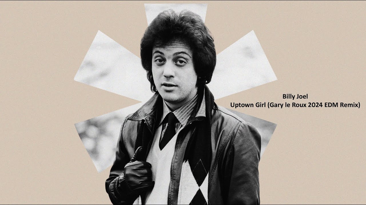 It's DROPPED ..... Billy Joel - Uptown Girl (Gary le Roux 2024 EDM ...
