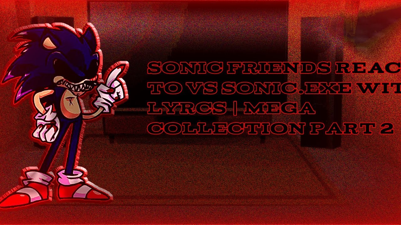 SONIC FRIENDS REACT TO VS SONIC.EXE WITH LYROS MEGA COLLECTION PART 2 ...