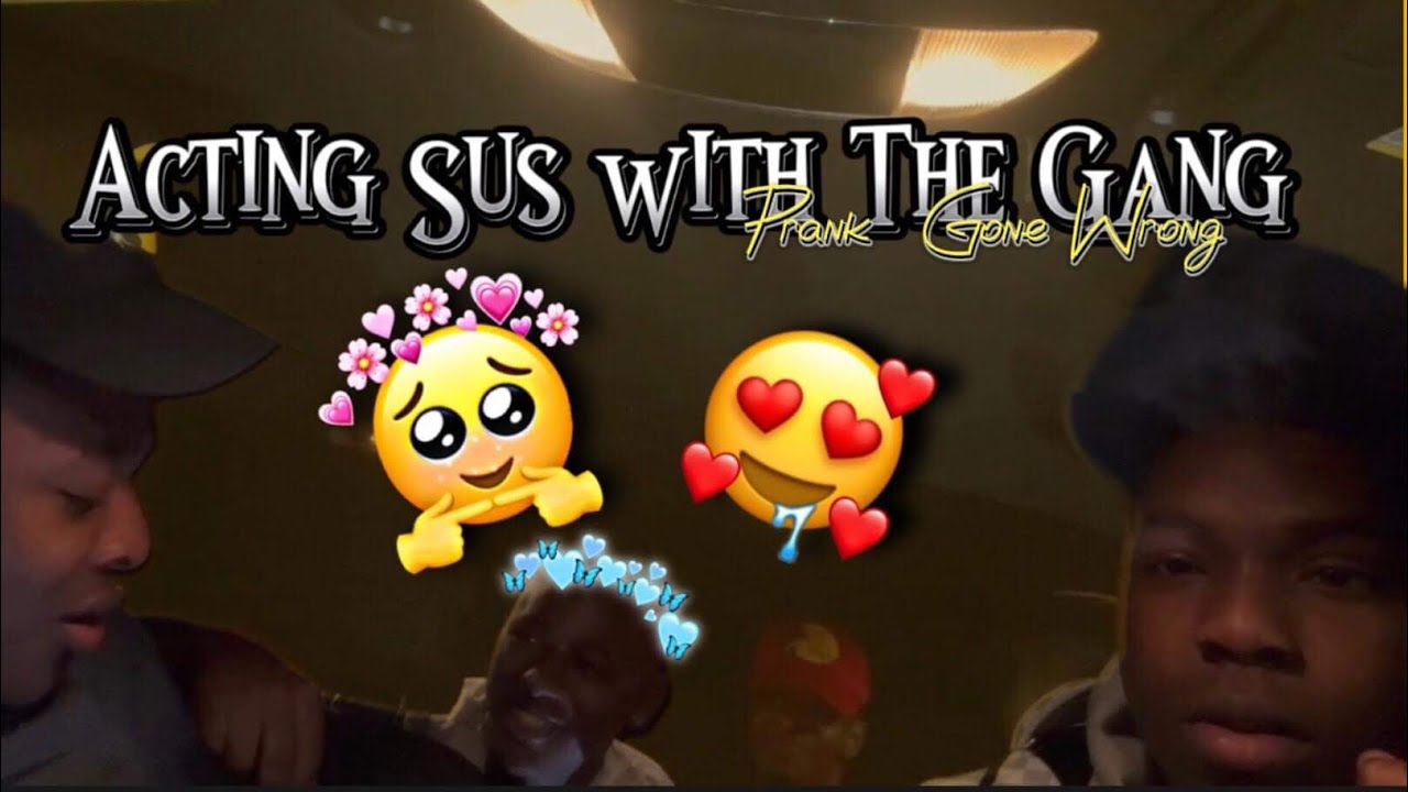 Acting “Sus” On the Gang to see their Reaction |Prank Gone Horribly ...