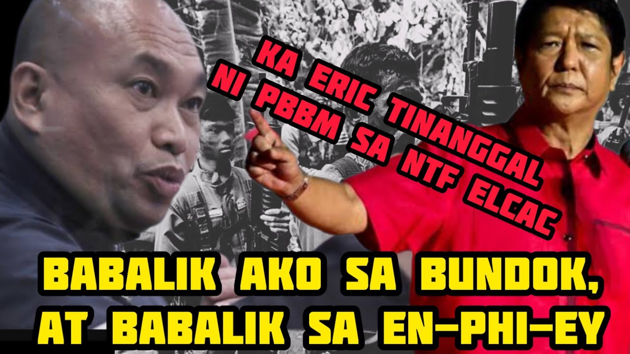 KA ERIC - TINANGGAL SA NTF ELCAC NI PBBM, BABALIK SA BUNDOK SI KA ERIC ...