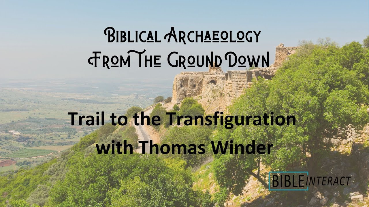 Biblical Archaeology From the Ground Down: Trail to the Transfiguration ...