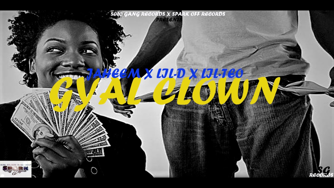 JAHEEM X LIL-D X LIL-TEO - GYAL CLOWN (OFFICIAL AUDIO) - FEB 2018 - YouTube