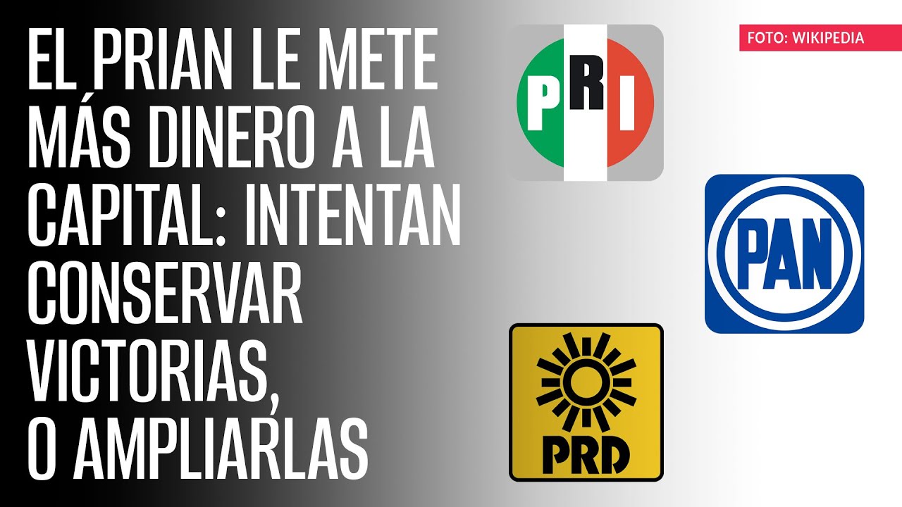 El PRIAN le mete más dinero a la capital: intentan conservar victorias ...