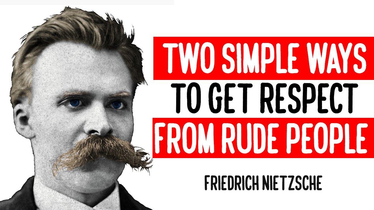 Two Simple Ways To Get Respect From Rude People | Friedrich Nietzsche ...