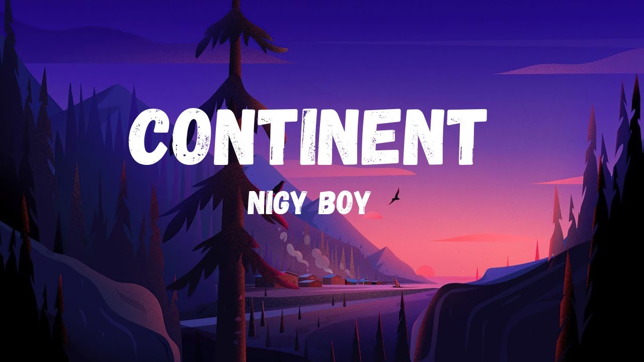 Nigy Boy - Continent (Lyrics) - YouTube