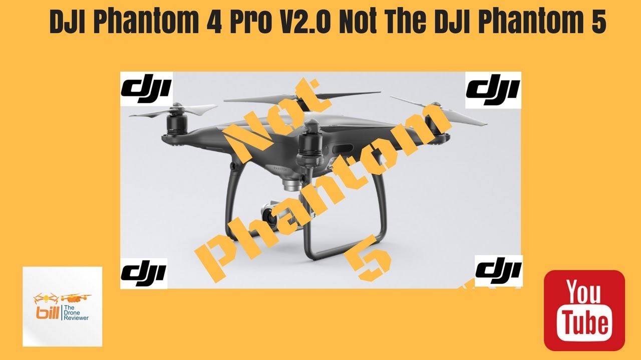 DJI Phantom 4 Pro V2.0 Is Not The DJI Phantom 5 - YouTube