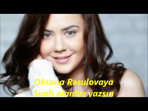 Oksana Rəsulovaya Sualı olanlar yazsın