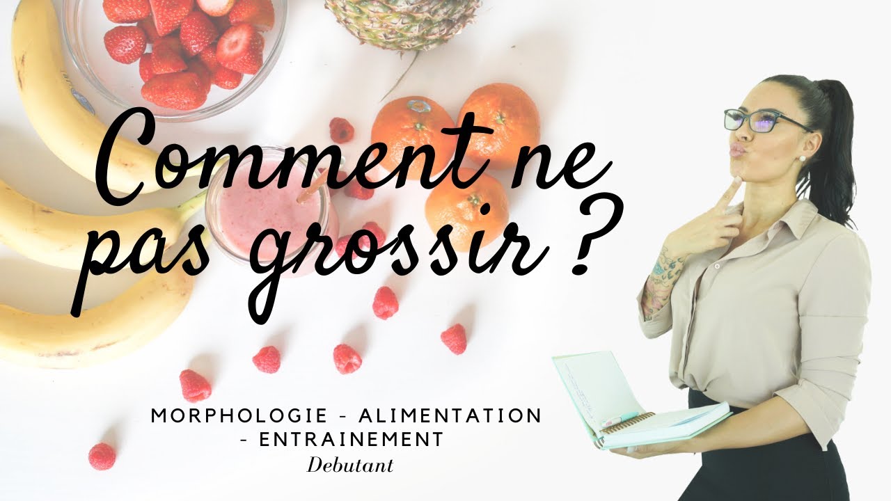 COMMENT NE PAS GROSSIR ? - YouTube