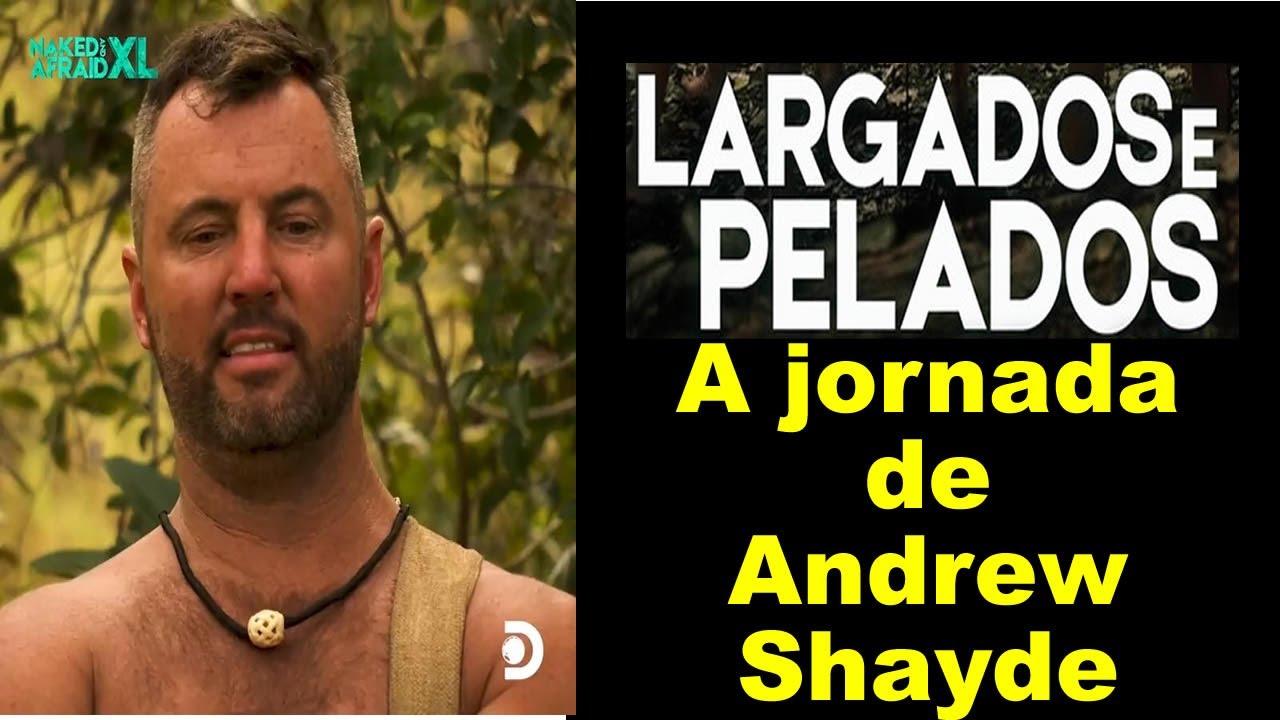 Largados e Pelados - A jornada de Andrew Shayde - YouTube