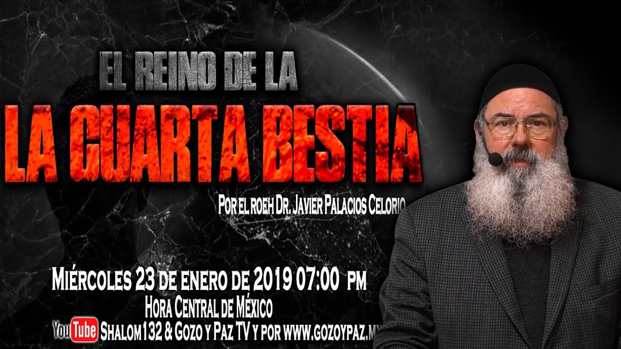 EL REINO DE LA CUARTA BESTIA - Roeh Dr Javier Palacios Celorio - YouTube