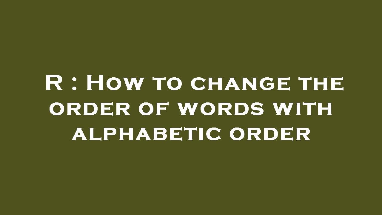 R How To Change The Order Of Words With Alphabetic Order YouTube R How To Change The Order Of Words With Alphabetic Order YouTube